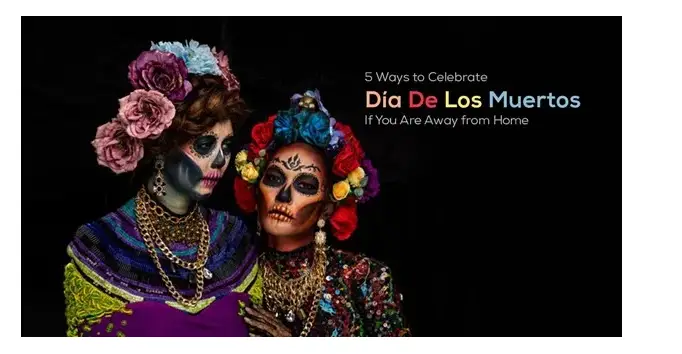 5 Ways to Celebrate Día De Los Muertos If You Are Away from Home